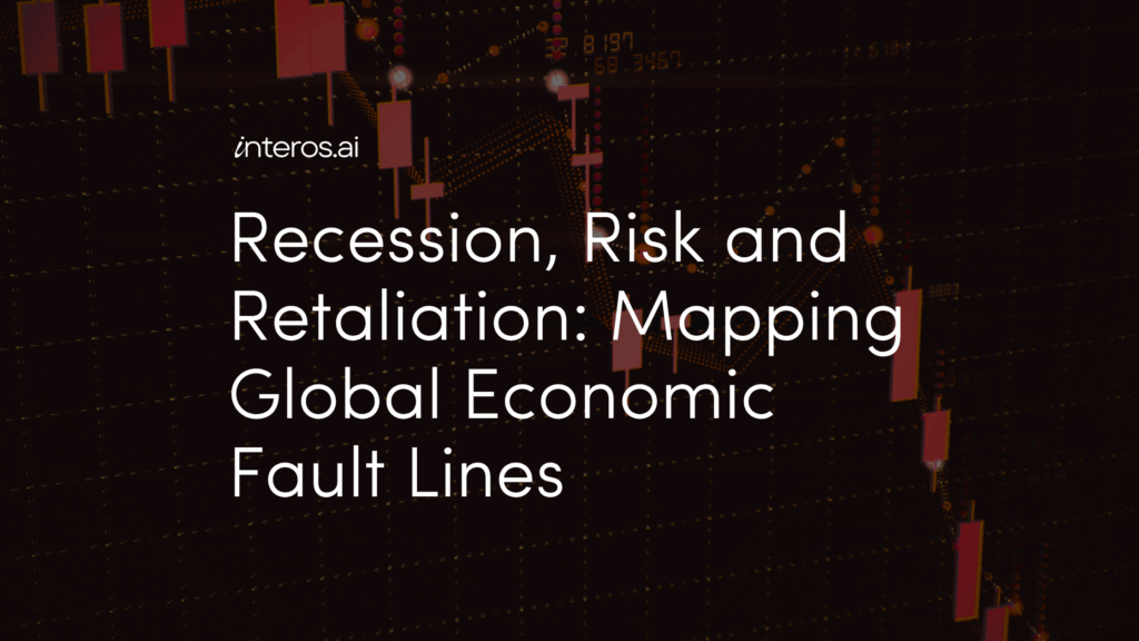 Recession, Risk and Retaliation: Mapping Global Economic Fault Lines - interos.ai